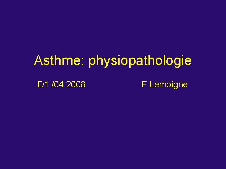 Asthme physiopathologie D 1 04 2008 F Lemoigne