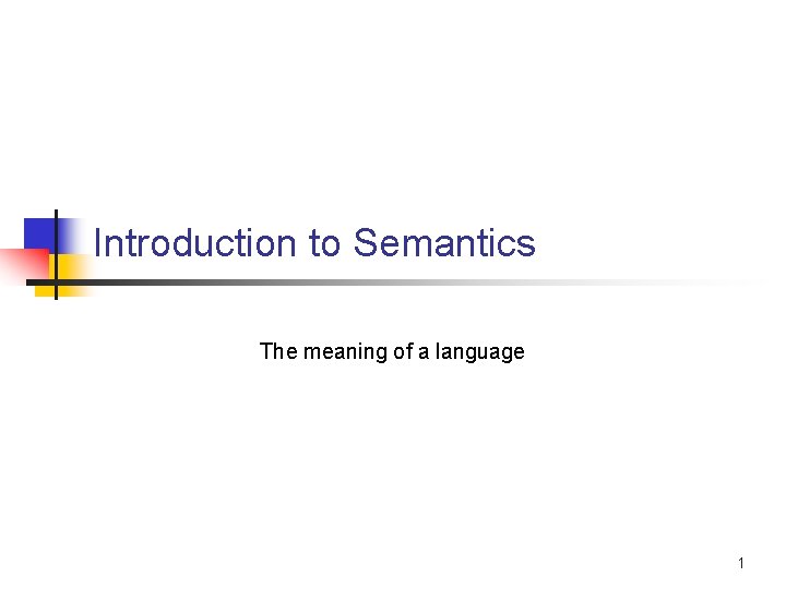 Introduction to Semantics The meaning of a language