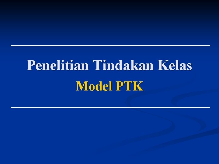 Penelitian Tindakan Kelas Model PTK Model PTK n