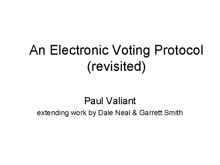 An Electronic Voting Protocol revisited Paul Valiant extending