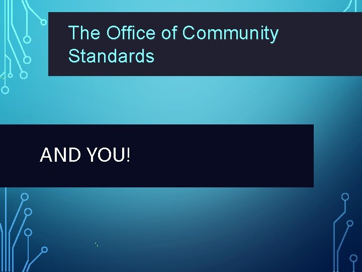 The Office of Community Standards AND YOU We
