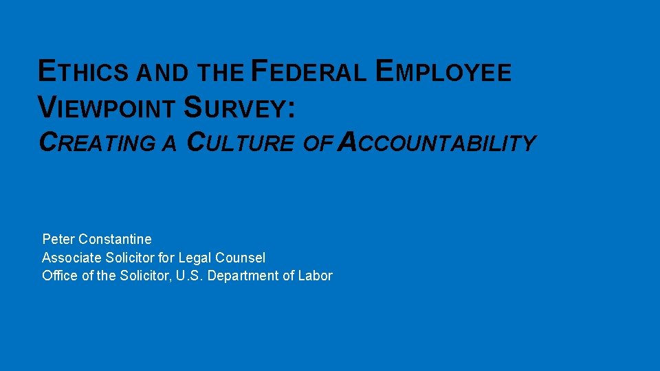 ETHICS AND THE FEDERAL EMPLOYEE VIEWPOINT SURVEY CREATING