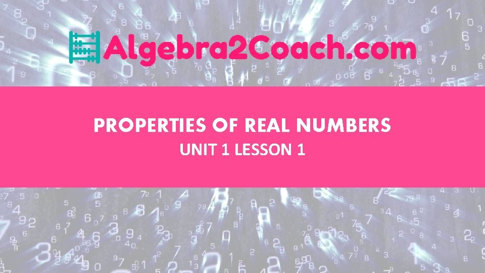 PROPERTIES OF REAL NUMBERS UNIT 1 LESSON 1