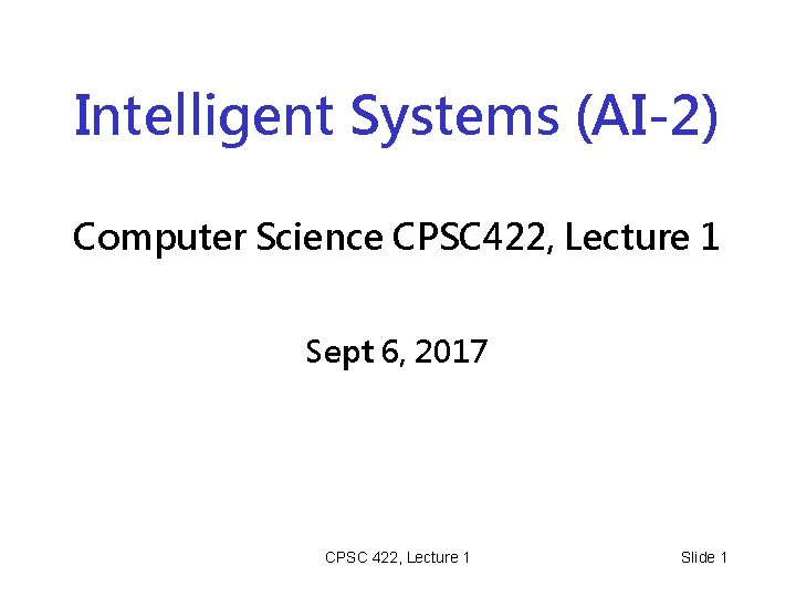 Intelligent Systems AI2 Computer Science CPSC 422 Lecture