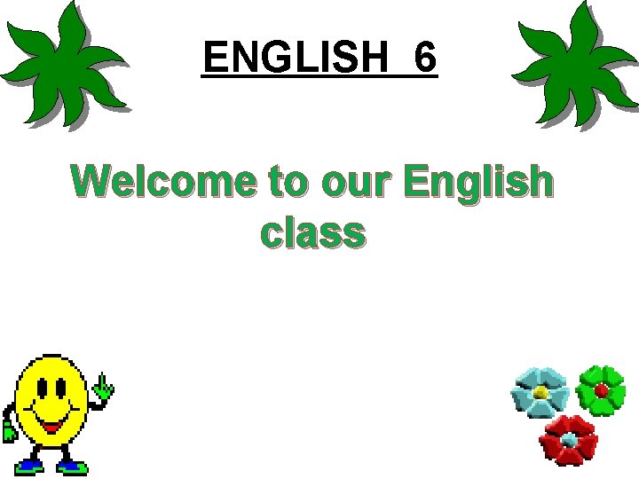 ENGLISH 6 Welcome to our English class Unit