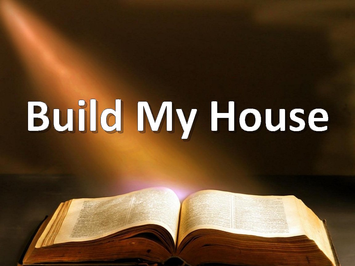 Build My House Haggai 1 7 8 This