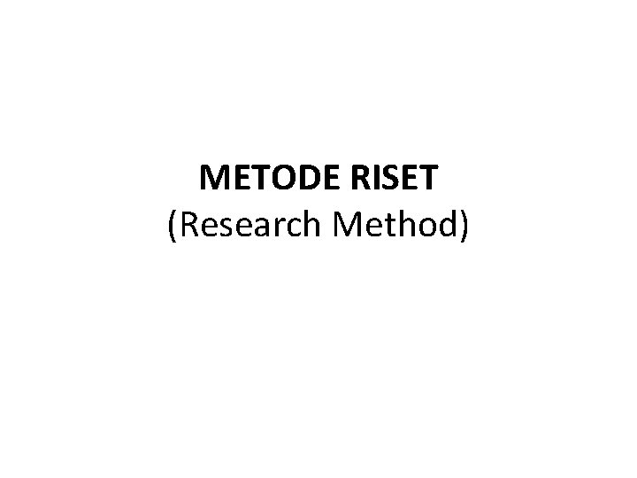 METODE RISET Research Method PENELITIAN Suatu penyelidikan yang