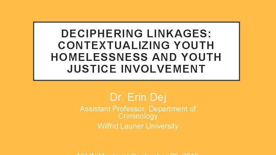 DECIPHERING LINKAGES CONTEXTUALIZING YOUTH HOMELESSNESS AND YOUTH JUSTICE