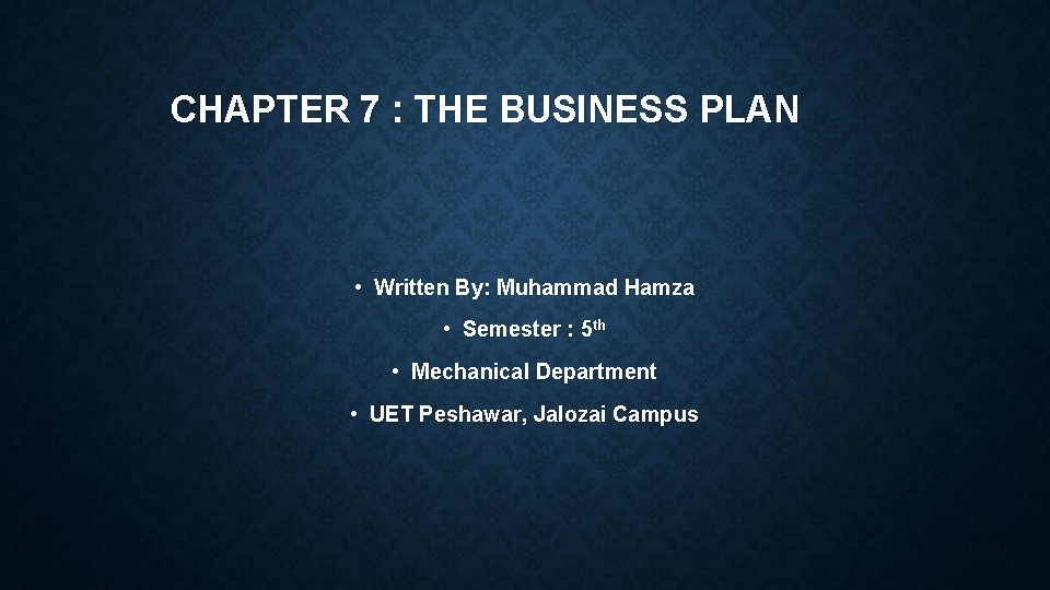 CHAPTER 7 THE BUSINESS PLAN Written By Muhammad