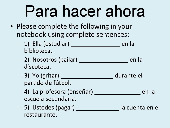 Para hacer ahora Please complete the following in