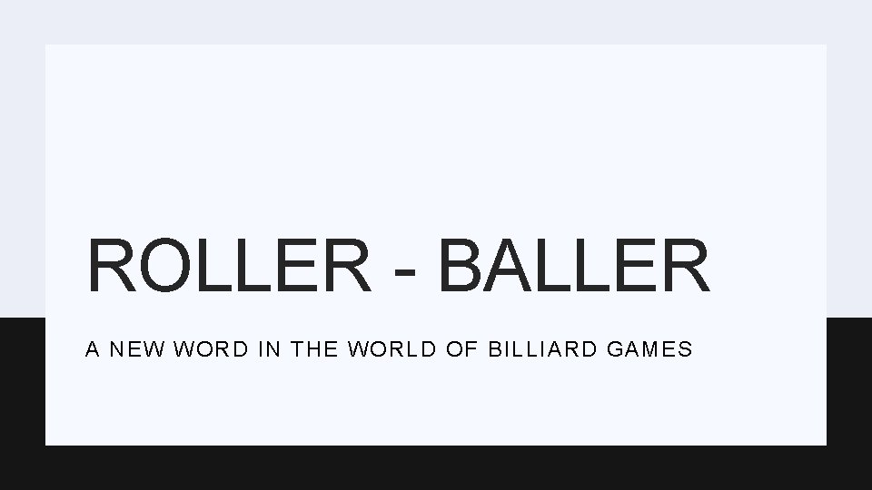 ROLLER BALLER A NEW WORD IN THE WORLD