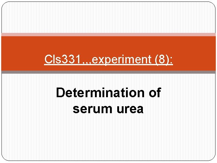 Cls 331 experiment 8 Determination of serum urea