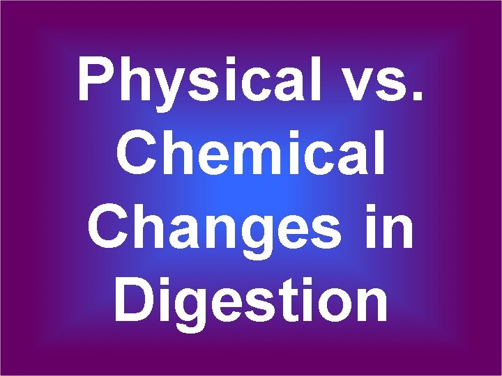 Physical vs Chemical Changes in Digestion Types of