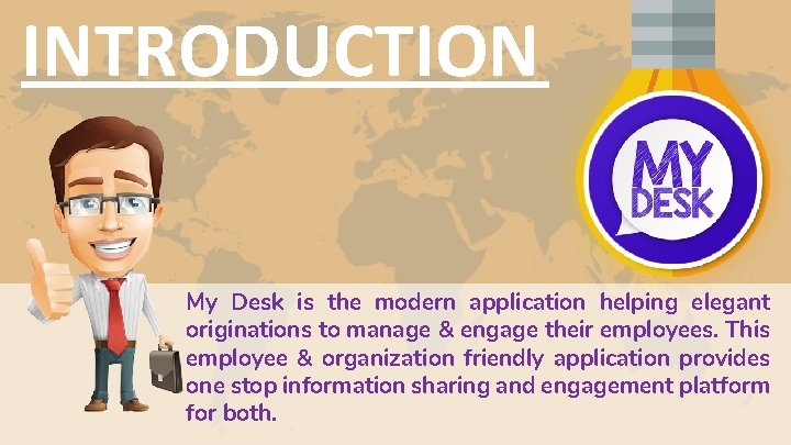 INTRODUCTION My Desk is the modern application helping