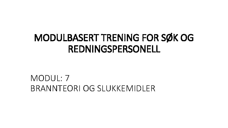 MODULBASERT TRENING FOR SK OG REDNINGSPERSONELL MODUL 7