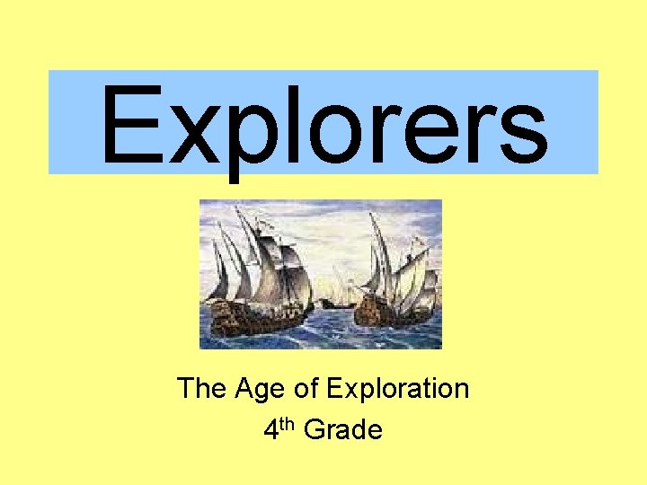 Explorers The Age of Exploration 4 th Grade