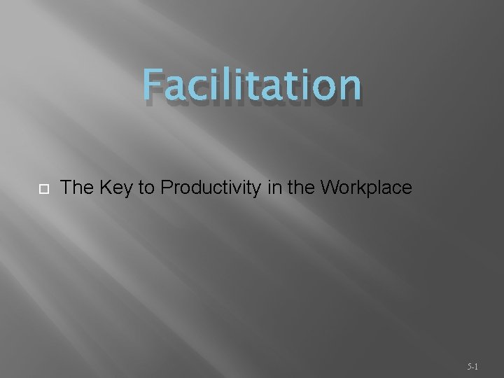 Facilitation The Key to Productivity in the Workplace