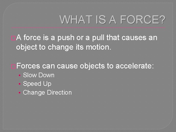 WHAT IS A FORCE A force is a