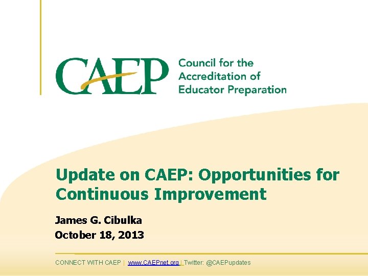 Update on CAEP Opportunities for Continuous Improvement James