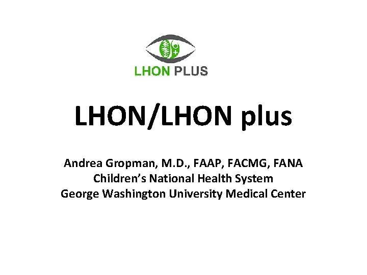 LHONLHON plus Andrea Gropman M D FAAP FACMG