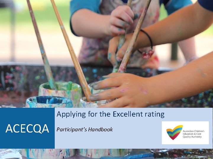 Applying for the Excellent rating ACECQA Participants Handbook
