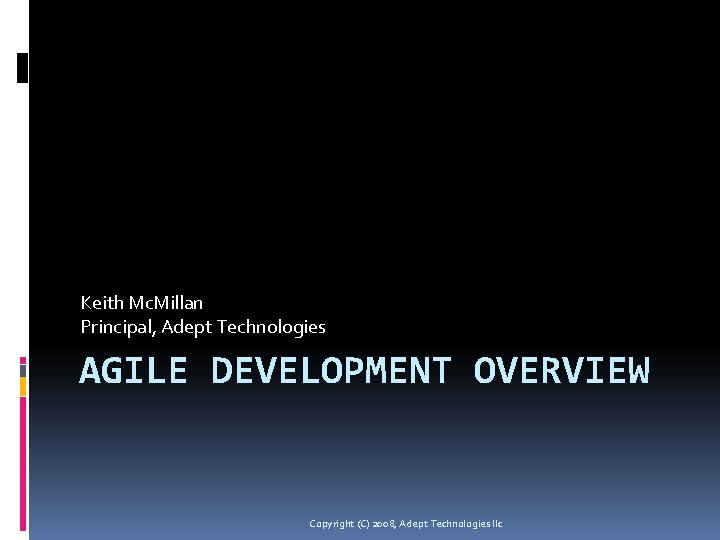 Keith Mc Millan Principal Adept Technologies AGILE DEVELOPMENT