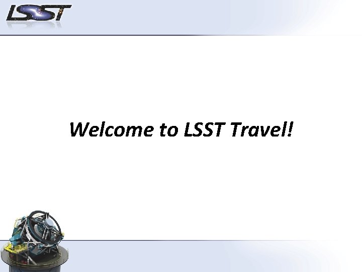 Welcome to LSST Travel 1 Who am I