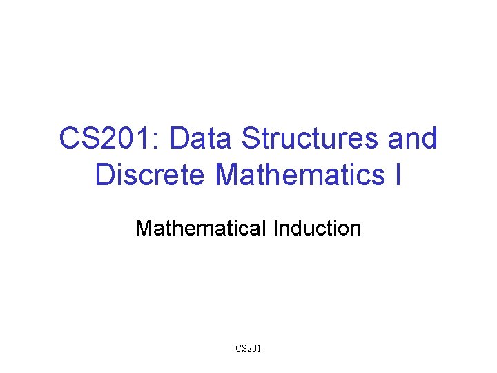 CS 201 Data Structures and Discrete Mathematics I