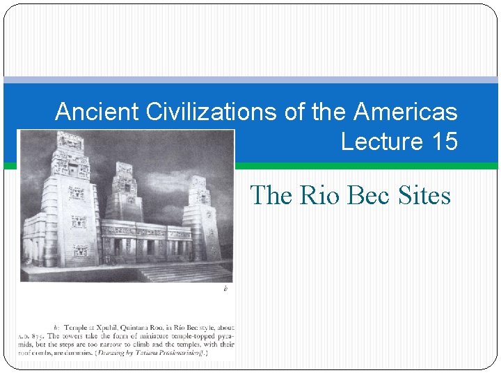 Ancient Civilizations of the Americas Lecture 15 The