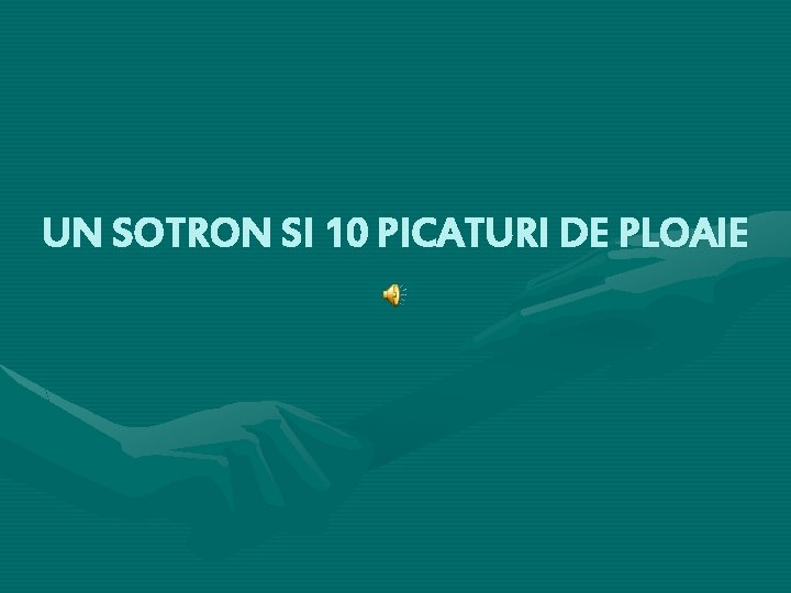 UN SOTRON SI 10 PICATURI DE PLOAIE ATELIER