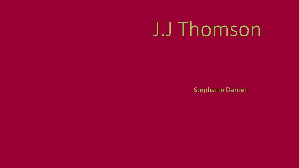 J J Thomson Stephanie Darnell Born 1856 Died