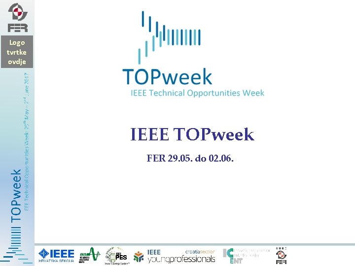 Logo tvrtke ovdje IEEE TOPweek FER 29 05