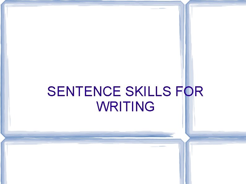 SENTENCE SKILLS FOR WRITING What are fragments A