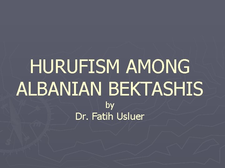 HURUFISM AMONG ALBANIAN BEKTASHIS by Dr Fatih Usluer