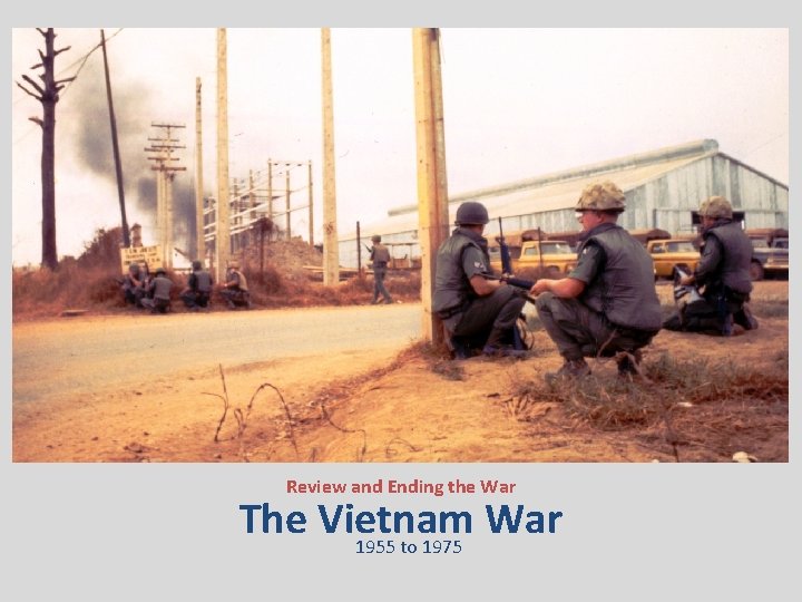 Review and Ending the War The Vietnam War