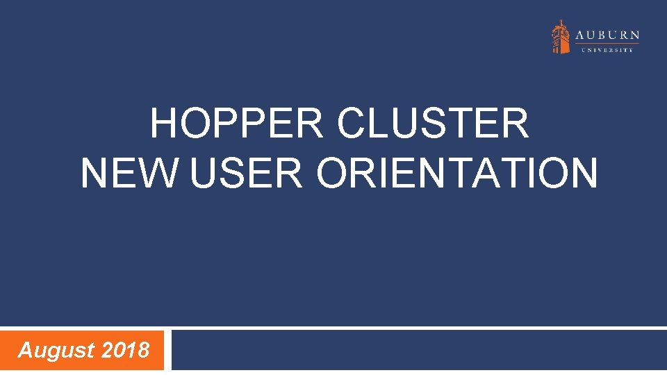 HOPPER CLUSTER NEW USER ORIENTATION August 2018 WELCOME