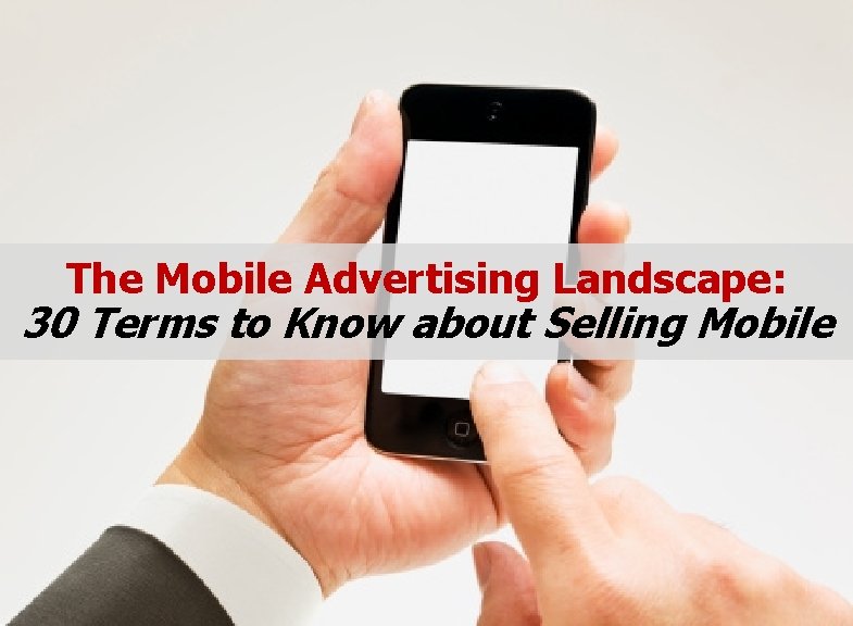 The Mobile Advertising Landscape 30 Terms to Know
