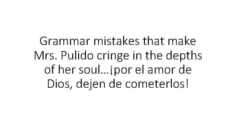 Grammar mistakes that make Mrs Pulido cringe in