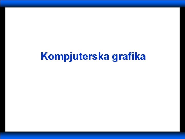 Kompjuterska grafika Rasterska grafika Rasterska ili bitmap grafika