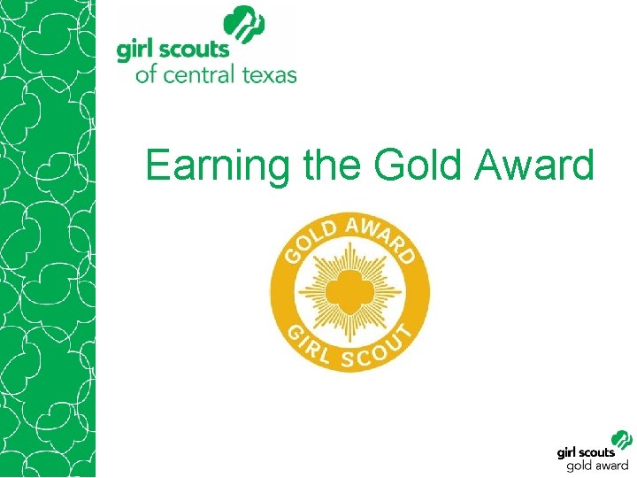 Earning the Gold Award Congratulations on taking the
