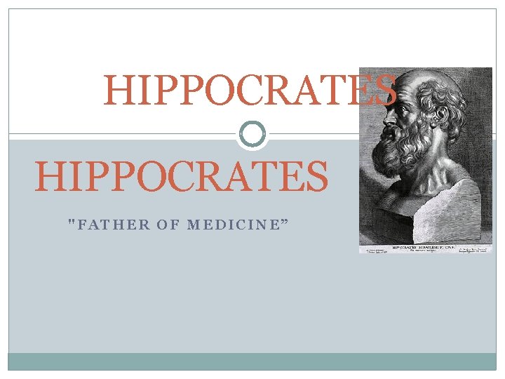 HIPPOCRATES FATHER OF MEDICINE Biography Hippocrates of Cos
