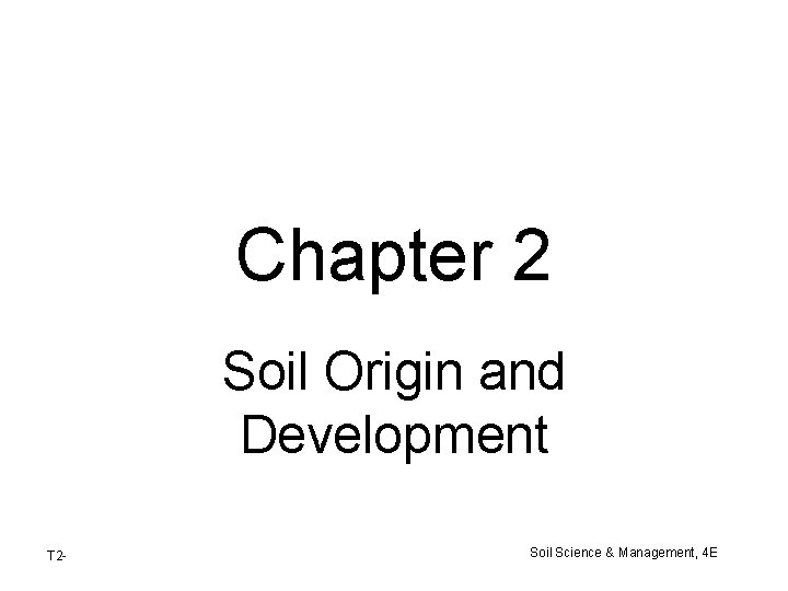Chapter 2 Soil Origin and Development T 2