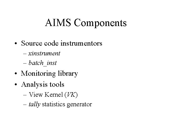 Automated Instrumentation and Monitoring System AIMS AIMS Components