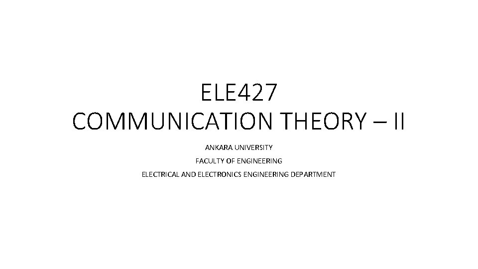ELE 427 COMMUNICATION THEORY II ANKARA UNIVERSITY FACULTY