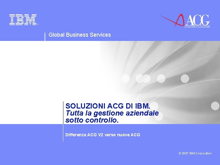 Global Business Services SOLUZIONI ACG DI IBM Tutta