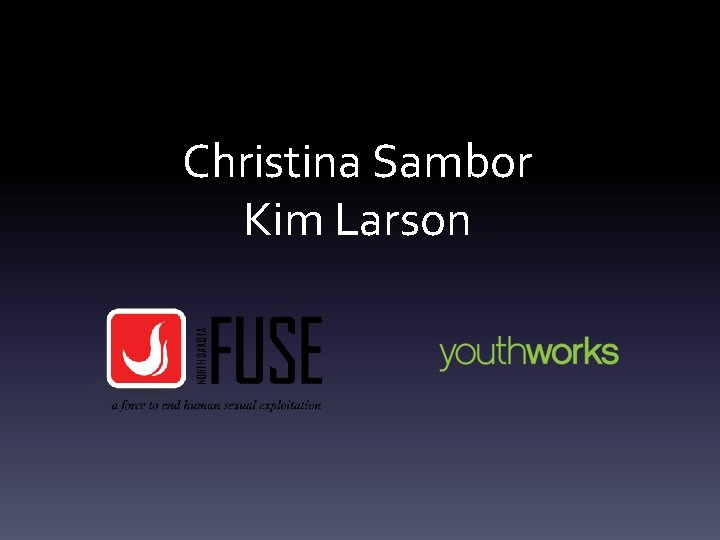 Human Trafficking 101 Christina Sambor Kim Larson Americas