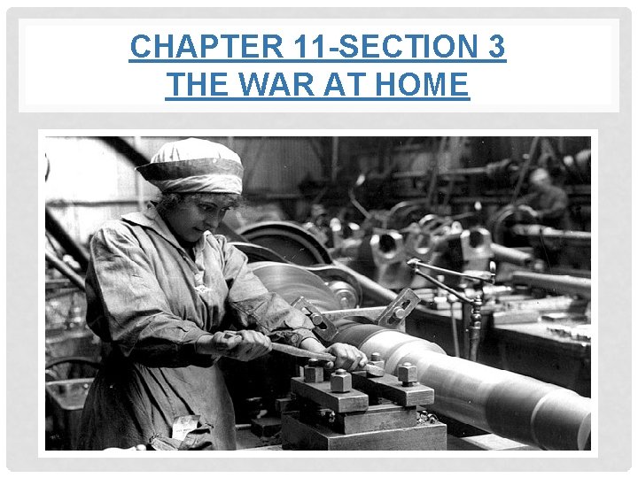 CHAPTER 11 SECTION 3 THE WAR AT HOME