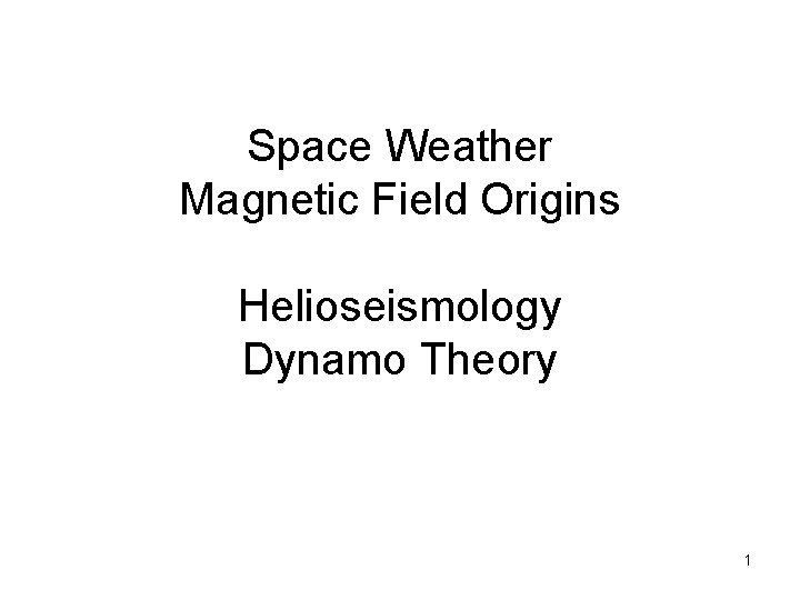 Space Weather Magnetic Field Origins Helioseismology Dynamo Theory
