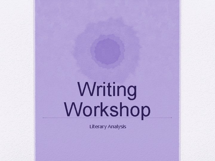Writing Workshop Literary Analysis Appropriate Verbs Emphasizes Juxtaposes