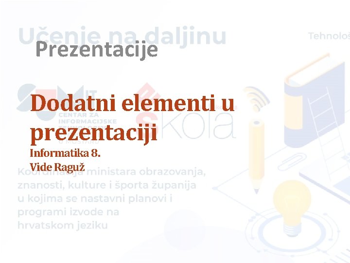 Prezentacije Dodatni elementi u prezentaciji Informatika 8 Vide